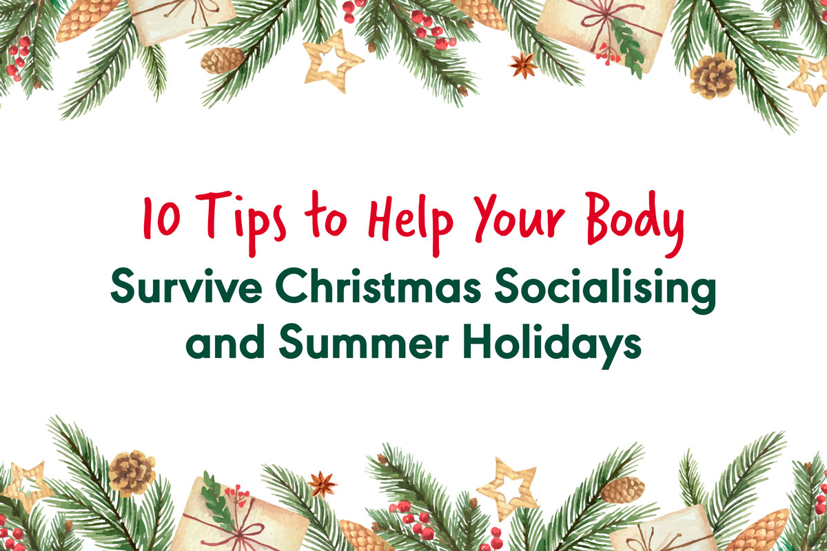 10 Tips to Help Your Body Survive Christmas Socialising and Summer ...
